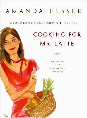 Cooking for Mr. Latte: A Food Lover's