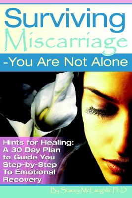 Surviving Miscarriage: --You Are Not