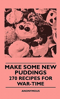 Make Some New Puddings - 270 Recipes for