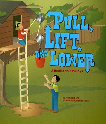 Pull, Lift, and Lower: A Book About Pulleys (Amazing Science: Simple Machines)