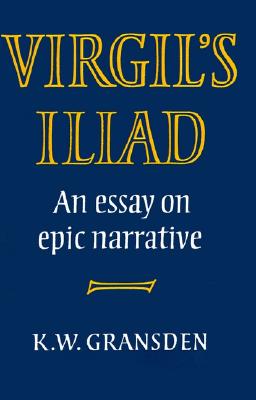 Virgil's Iliad: An Essay on Epic