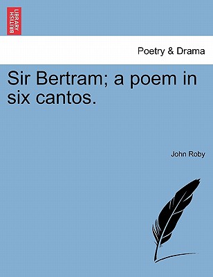 Sir Bertram; A Poem in Six