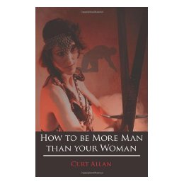 How to Be More Man Than Your