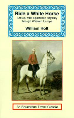 Ride a White Horse: An Epic 9,000 Mile
