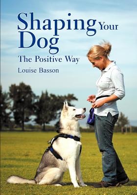 Shaping Your Dog: The Positive