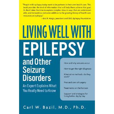 Living Well with Epilepsy and Other Seizure Disorders: An Expert Explains What You Really Need...