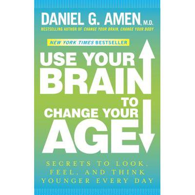 Use Your Brain to Change Your Age: Secrets t...