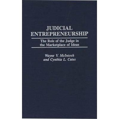 Judicial Entrepreneurship: The Role of the Judge in the Marketplace of Ideas
