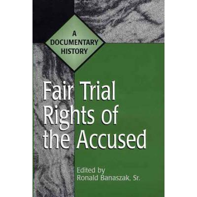 Fair Trial Rights of the Accused: A Documentary History