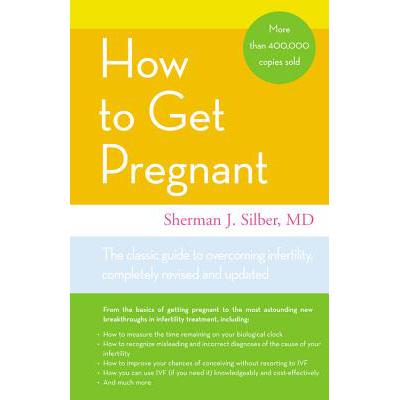 How To Get Pregnant: The Classic Guide to Overcoming Infertility