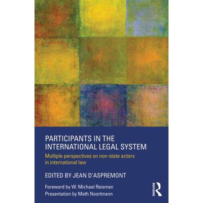 Participants in the International Legal System: Multiple Perspectives on Non-State Actors in I...