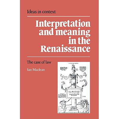 Interpretation and Meaning in the Renaissance: The Case of Law - Interpretation and Meaning in...
