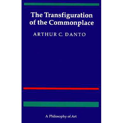 The Transfiguration of the Commonplace: A Ph...