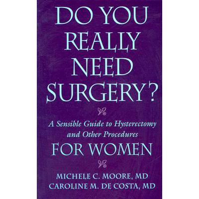 Do You Really Need Surgery?: A Sensible Guid...