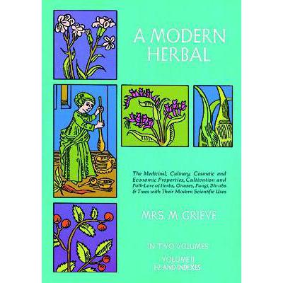 A Modern Herbal, Volume 2: The Medicinal, Cu...