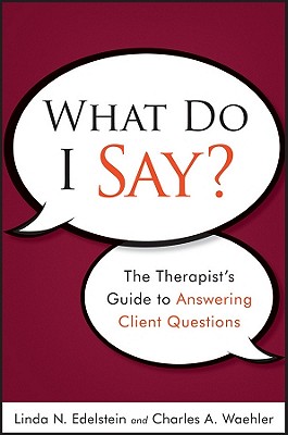 What Do I Say? The Therapist'S Guide To