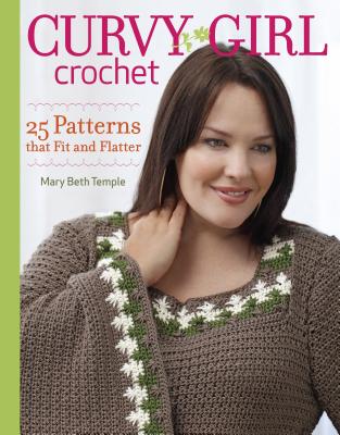 Curvy Girl Crochet: 25 Patterns That Fit