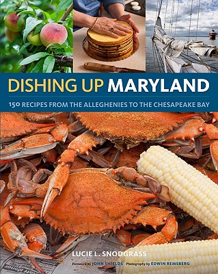 Dishing Up Maryland: 150 Recipes for the