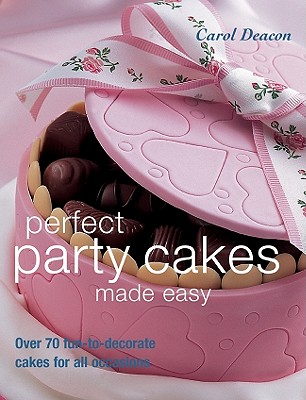 Perfect Party Cakes Made Easy: Over 70