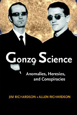 Gonzo Science: Anomalies, Heresies, and