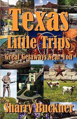 Texas Little Trips: Great Getaways Near