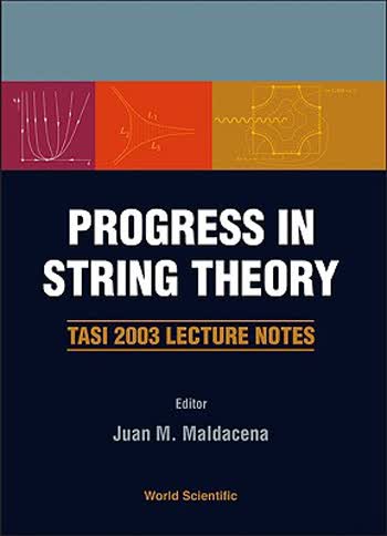 Progress in String Theory: Tasi 2003 Lecture...
