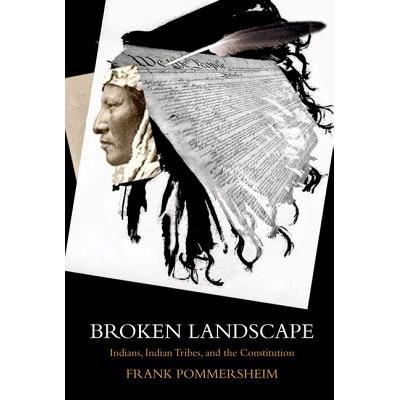 Broken Landscape: Indians, Indian Tribes, an...