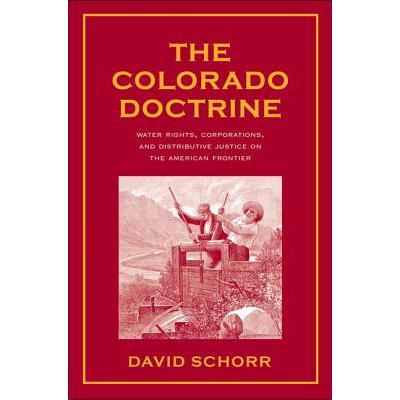 The Colorado Doctrine: Water Rights, Corporations, and Distributive Justice on the American Fr...