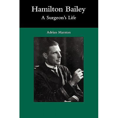 Hamilton Bailey: A Surgeon's Life