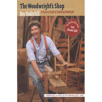 Woodwright's Shop: A Practical Guide to Trad...