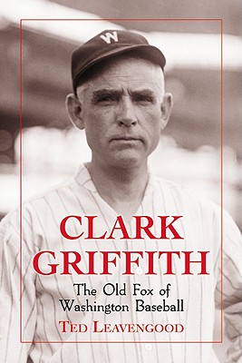 Clark Griffith: The Old Fox of