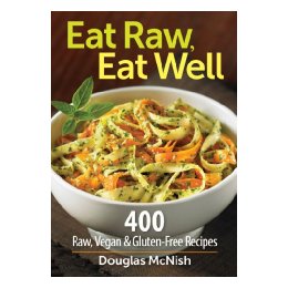 Eat Raw, Eat Well: 400 Raw, Vegan and
