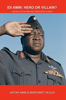 IDI Amin: Hero or Villain?