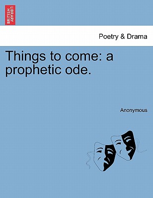 Things to Come: A Prophetic Ode.