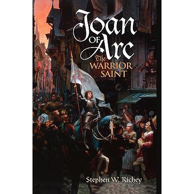 Joan of Arc: The Warrior Saint