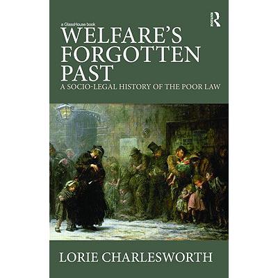 Welfare's Forgotten Past : A Socio-Legal History of the Poor Law