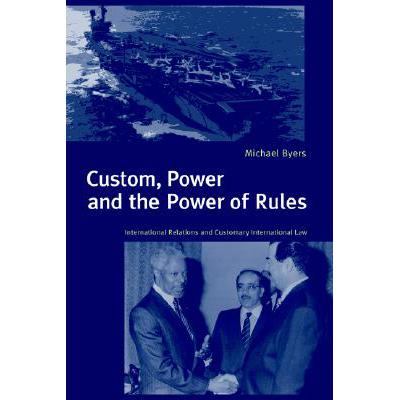 Custom, Power and the Power of Rules: International Relations and Customary International Law