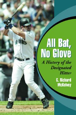 All Bat, No Glove: A History of th
