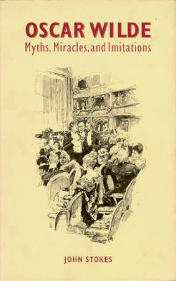 Oscar Wilde: Myths, Miracles and