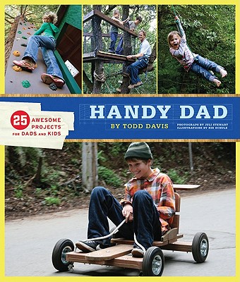 Handy Dad: 25 Awesome Projects for Dads