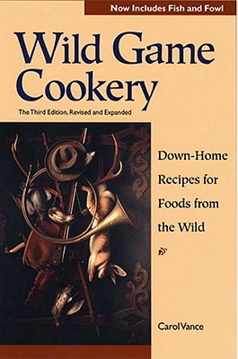 Wild Game Cookery: Down-Home Recipes for