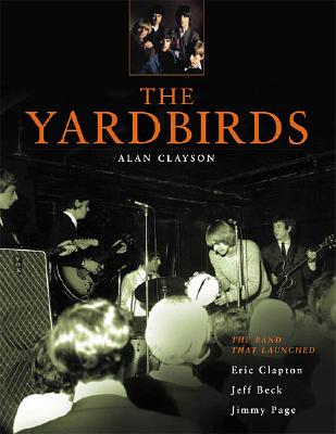 The Yardbirds: The Band That Launched