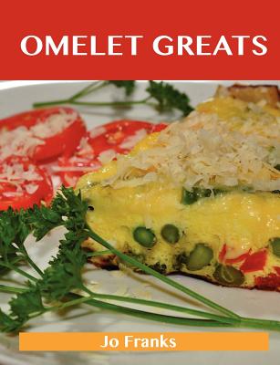 Omelet Greats: Delicious Omelet Recipes,
