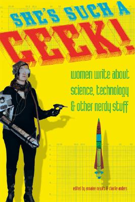She's Such a Geek!: Women Write about