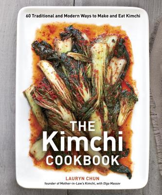 The Kimchi Cookbook: 60 Traditional and