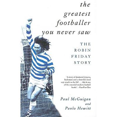 The Greatest Footballer You Never Saw