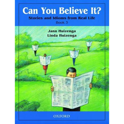Can You Believe It? 3: Stories and Idioms from ...
