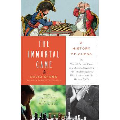 The Immortal Game: A History of Chess