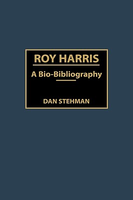 Roy Harris: A Bio-Bibliography