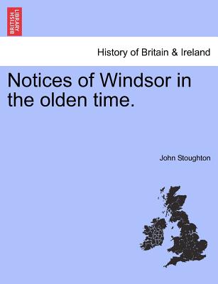 Notices of Windsor in the Olden